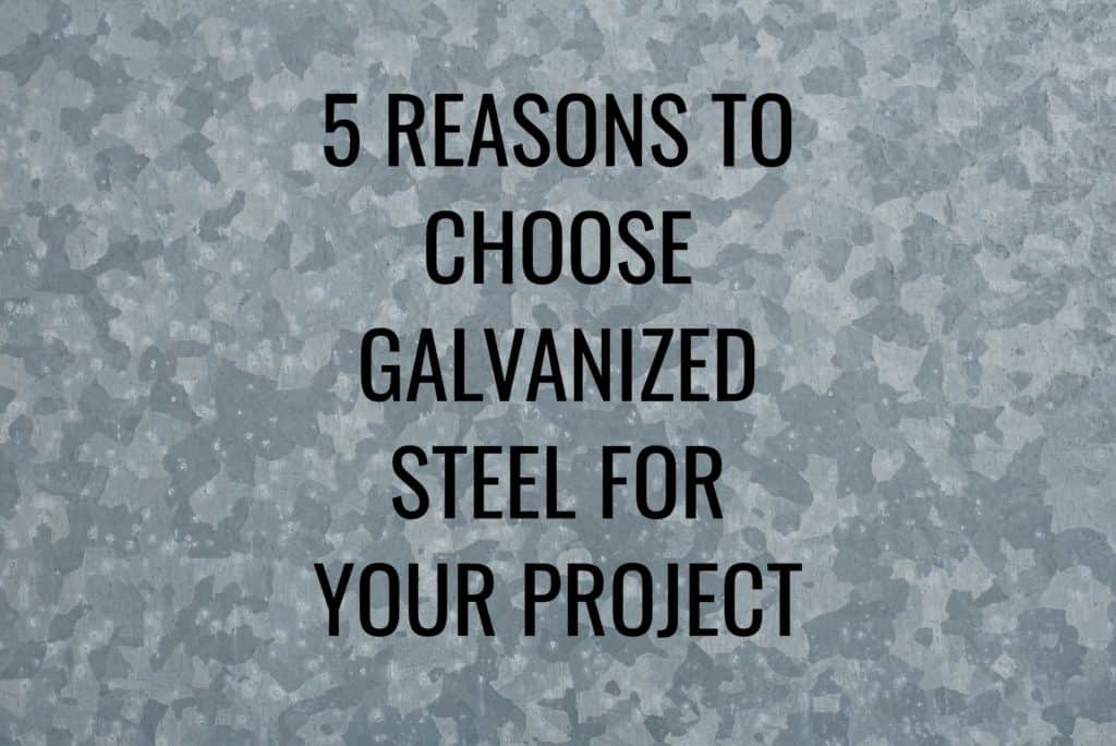 5 Reasons to Choose Galvanized Steel for Your Project | Big Bend ...